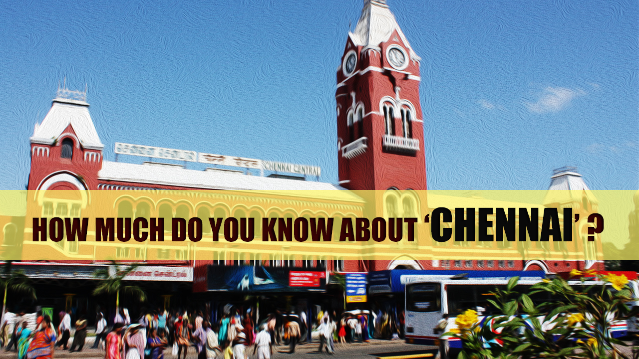 Celebrating Chennai Day- How much do you know about this warm city ...